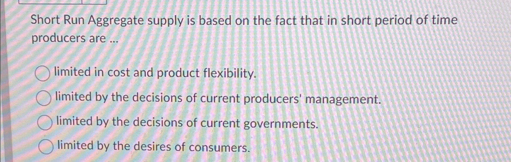 Solved Short Run Aggregate supply is based on the fact that | Chegg.com