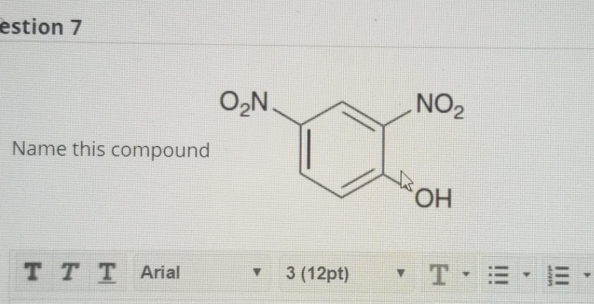 Solved estion 7 ON. NO2 Name this compound BOH T T T Arial 3 | Chegg.com