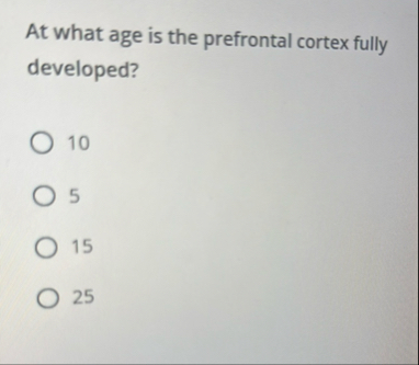 Solved At what age is the prefrontal cortex fully | Chegg.com