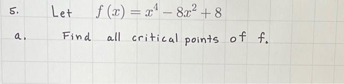 Solved ما Let = f(x) = x4 – 8x2 + 8 all critical points of | Chegg.com