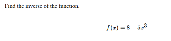 Solved Find the inverse of the function.f(x)=8-5x3 | Chegg.com