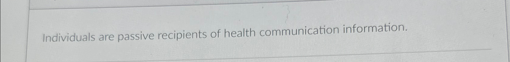 Solved Individuals are passive recipients of health | Chegg.com