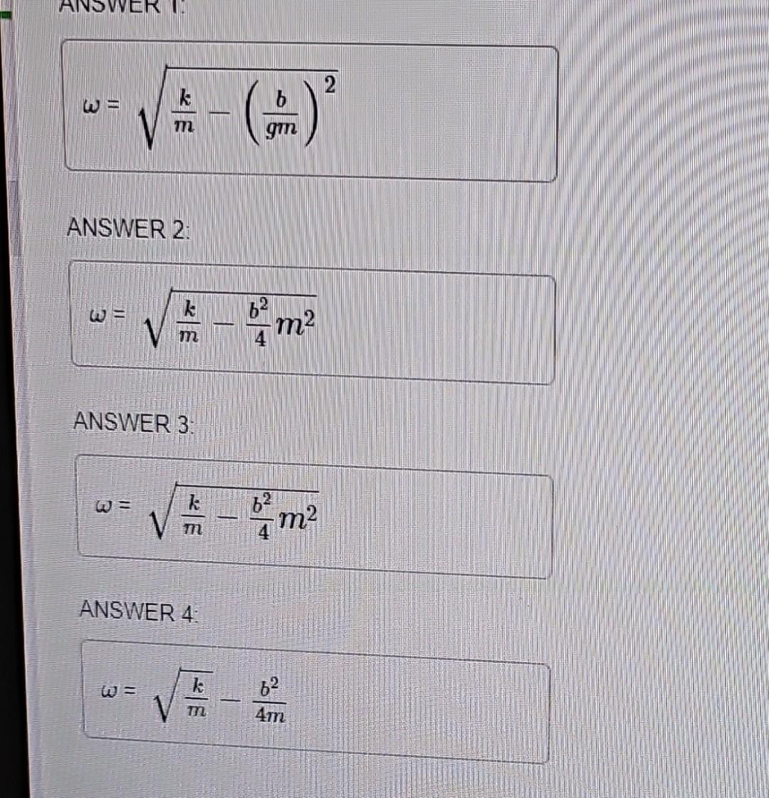 Solved ω=mk−(gmb)2 ANSWER 2: ω=mk−4b2m2 ANSWER 3 : | Chegg.com