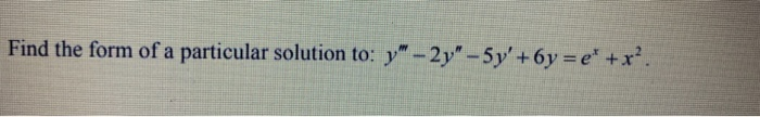 Solved Find the form of a particular solution to: y" – 2y" – | Chegg.com