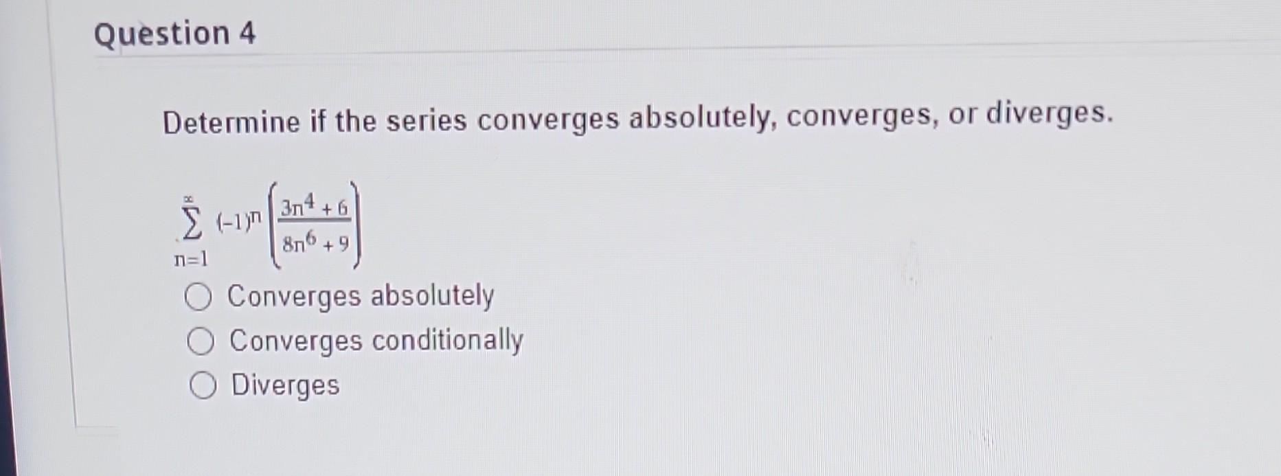 Solved Determine if the series converges absolutely, | Chegg.com