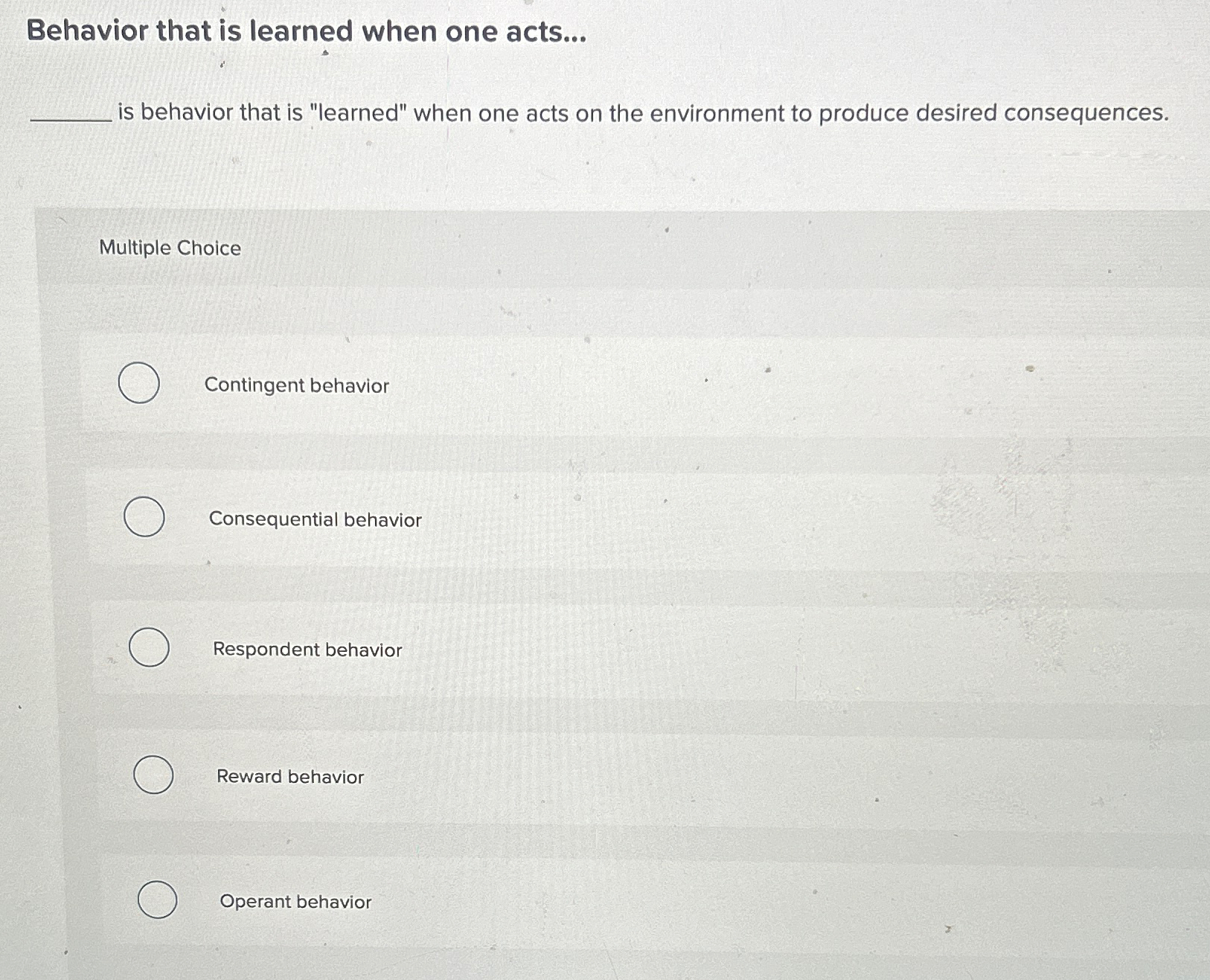 Solved Behavior that is learned when one acts...is behavior | Chegg.com