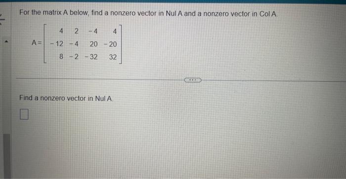 Solved For the matrix A below, find a nonzero vector in Nul | Chegg.com