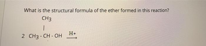 Solved What is the structural formula of the ether formed in | Chegg.com