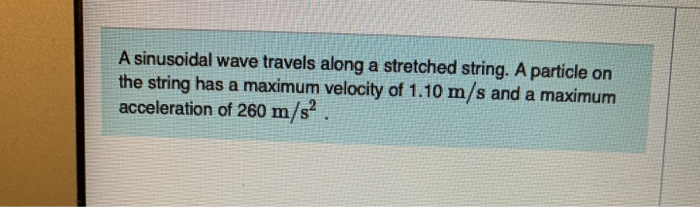 Solved A sinusoidal wave travels along a stretched string. A | Chegg.com