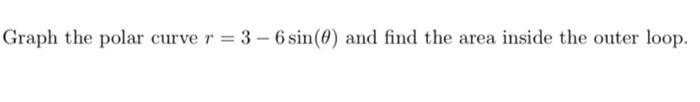 Solved Graph the polar curve r=3−6sin(θ) and find the area | Chegg.com