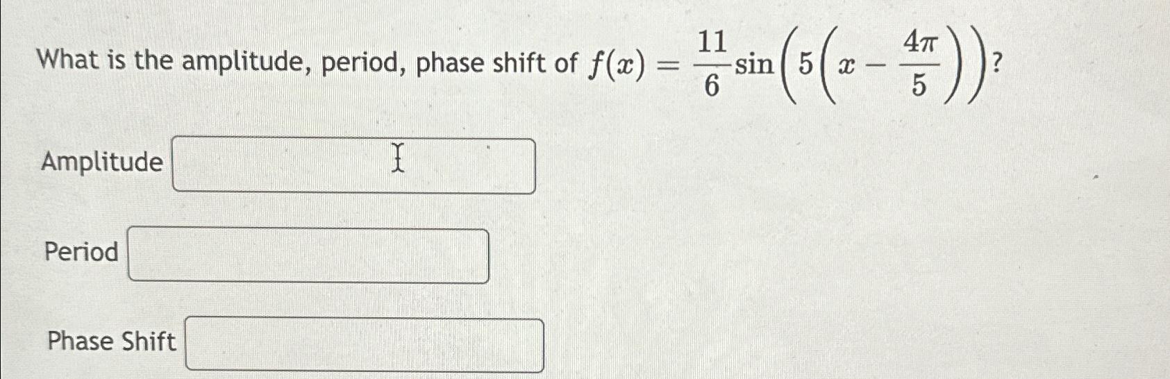 Solved What is the amplitude, period, phase shift of | Chegg.com