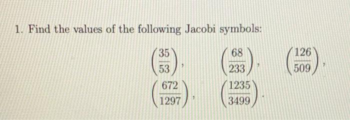 Solved 1. Find the values of the following Jacobi symbols: | Chegg.com