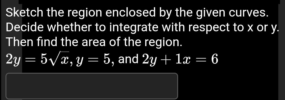 Solved Sketch the region enclosed by the given curves.Decide | Chegg.com