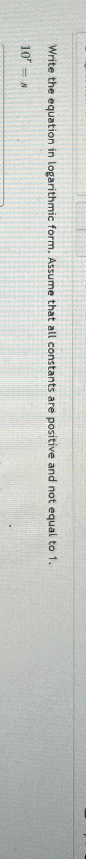Solved Write the equation in logarithmic form. Assume that | Chegg.com