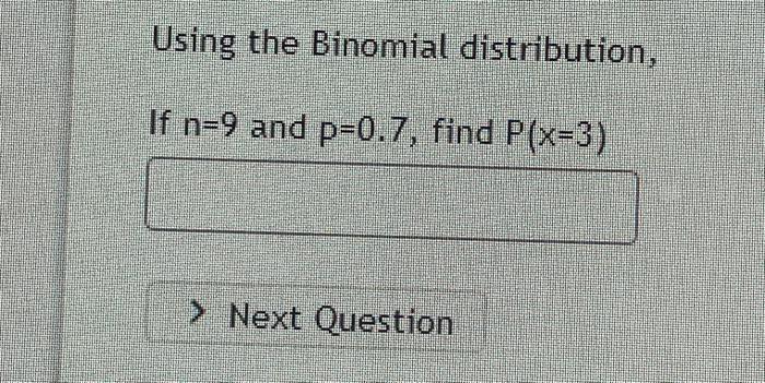 Solved Using the Binomial distribution, If n-9 and p-0.7, | Chegg.com
