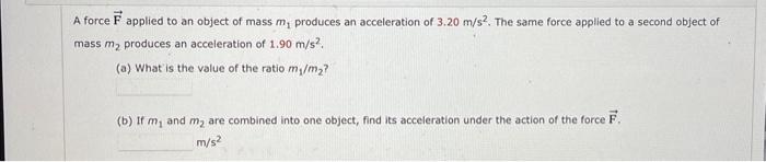 Solved A Force F Applied To An Object Of Mass M1 Produces An
