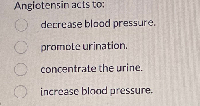 Solved Angiotensin acts to:decrease blood pressure.promote | Chegg.com