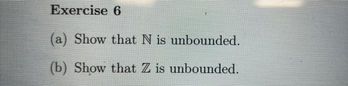 Solved Exercise 6 (a) Show that N is unbounded. (b) Show | Chegg.com
