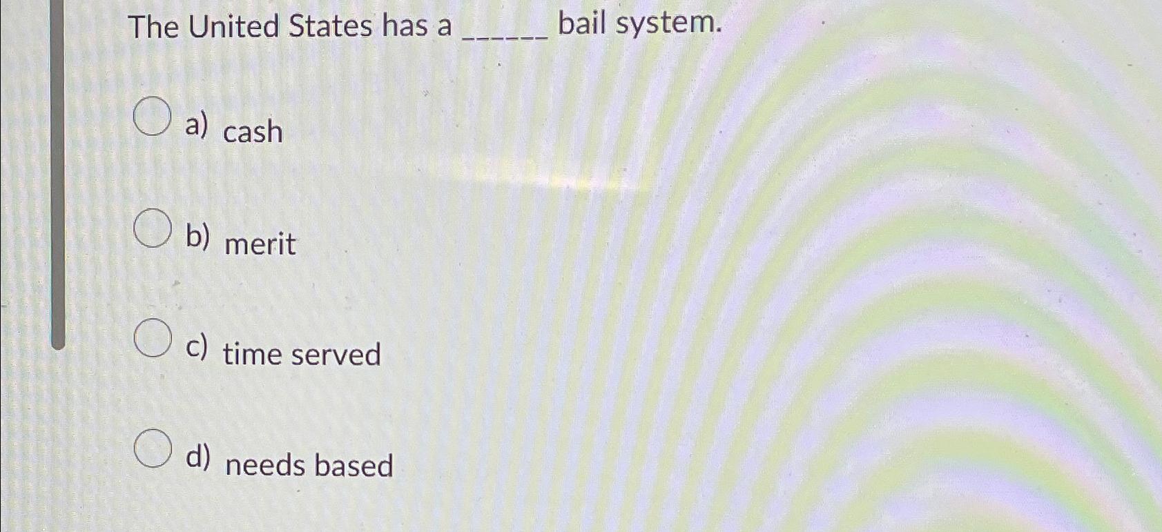 Solved The United States has a bail system.a) ﻿cashb) | Chegg.com