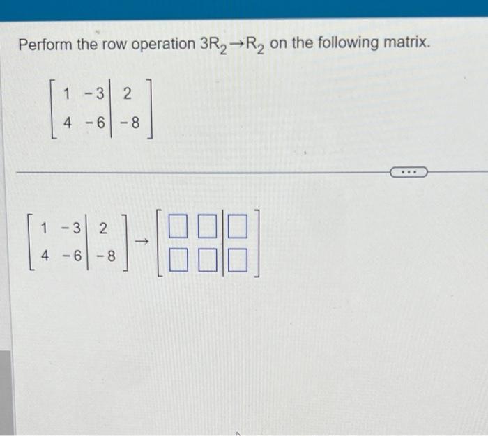 Solved Perform the row operation 3R2→R2 on the following | Chegg.com