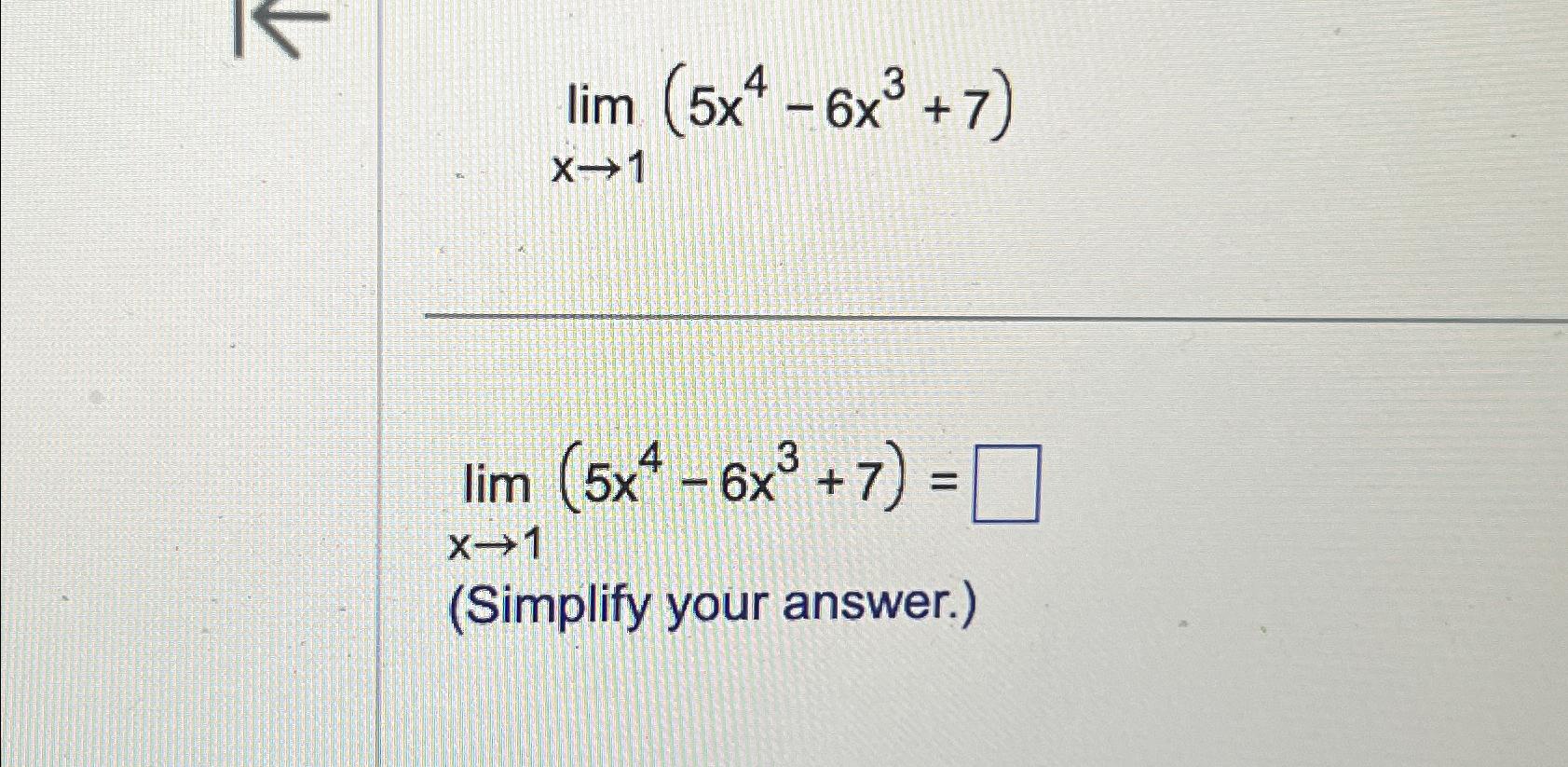 limx→1(5x4-6x3+7)limx→1(5x4-6x3+7)=(Simplify your | Chegg.com