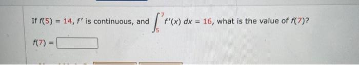 Solved If f(5)=14,f′ is continuous, and ∫57f′(x)dx=16, what | Chegg.com