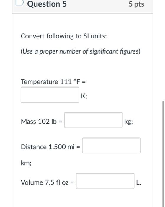 Solved Question 5 5 pts Convert following to Sl units: (Use | Chegg.com