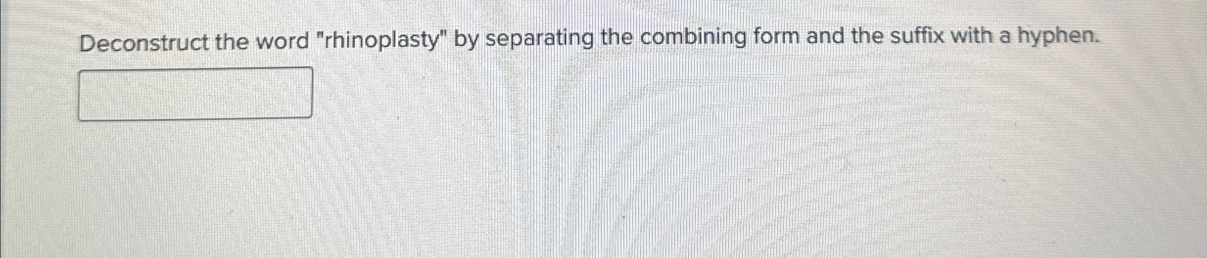 Solved Deconstruct the word "rhinoplasty" by separating the | Chegg.com