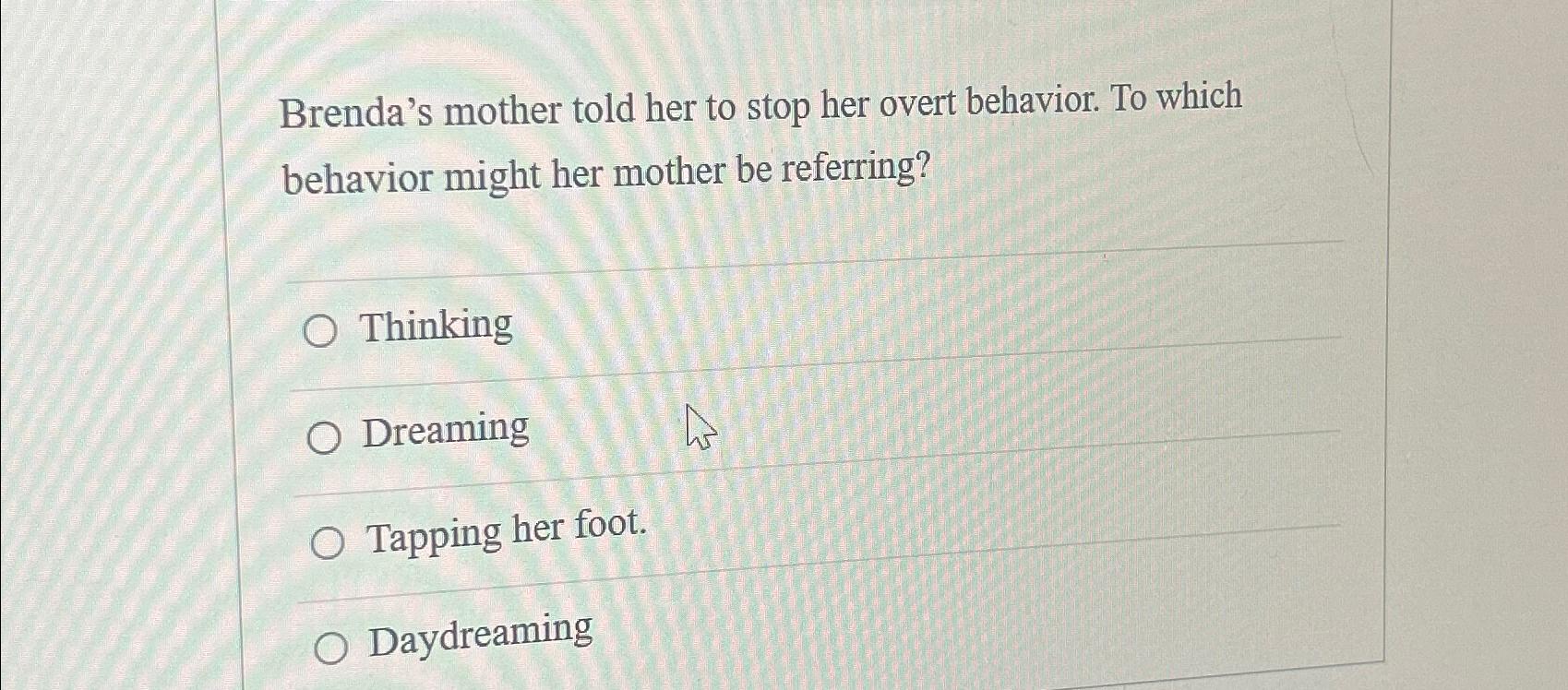 Solved Brenda's mother told her to stop her overt behavior. | Chegg.com