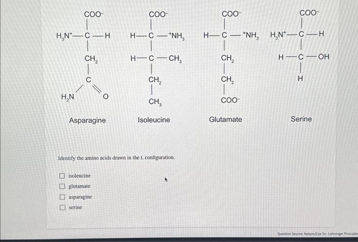 [Solved]: Identify the amino acids drawn in the L configura