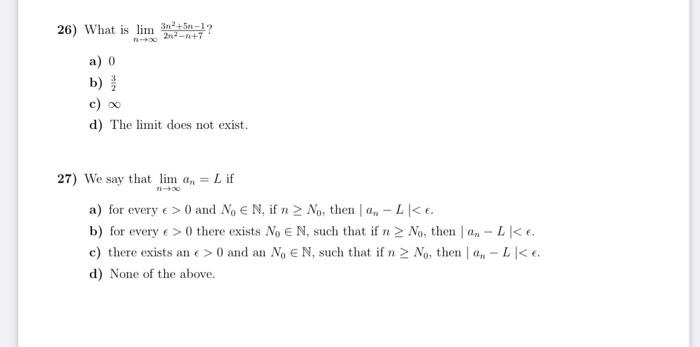 Solved 26) What is limn→∞2n2−n+73n2+5n−1 ? a) 0 b) 23 c) ∞ | Chegg.com