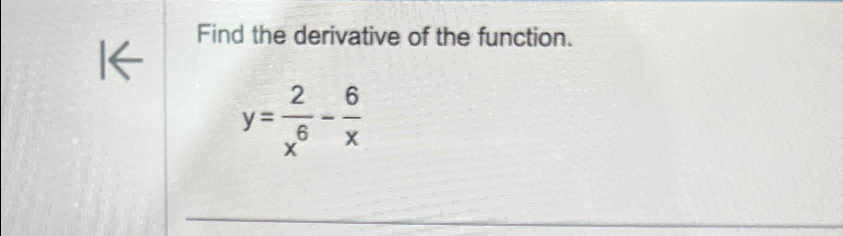 Solved Find the derivative of the function.y=2x6-6x | Chegg.com