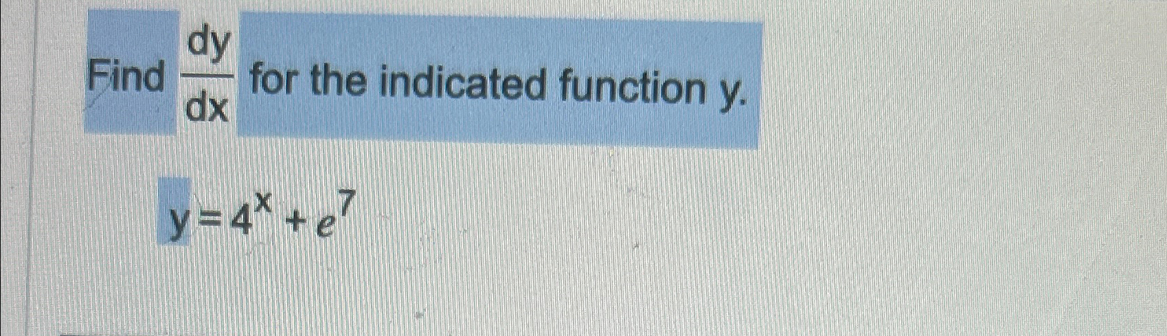 Solved Find dydx ﻿for the indicated function y.y=4x+e7 | Chegg.com