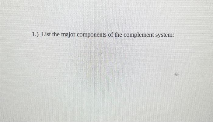 Solved 1.) List the major components of the complement | Chegg.com
