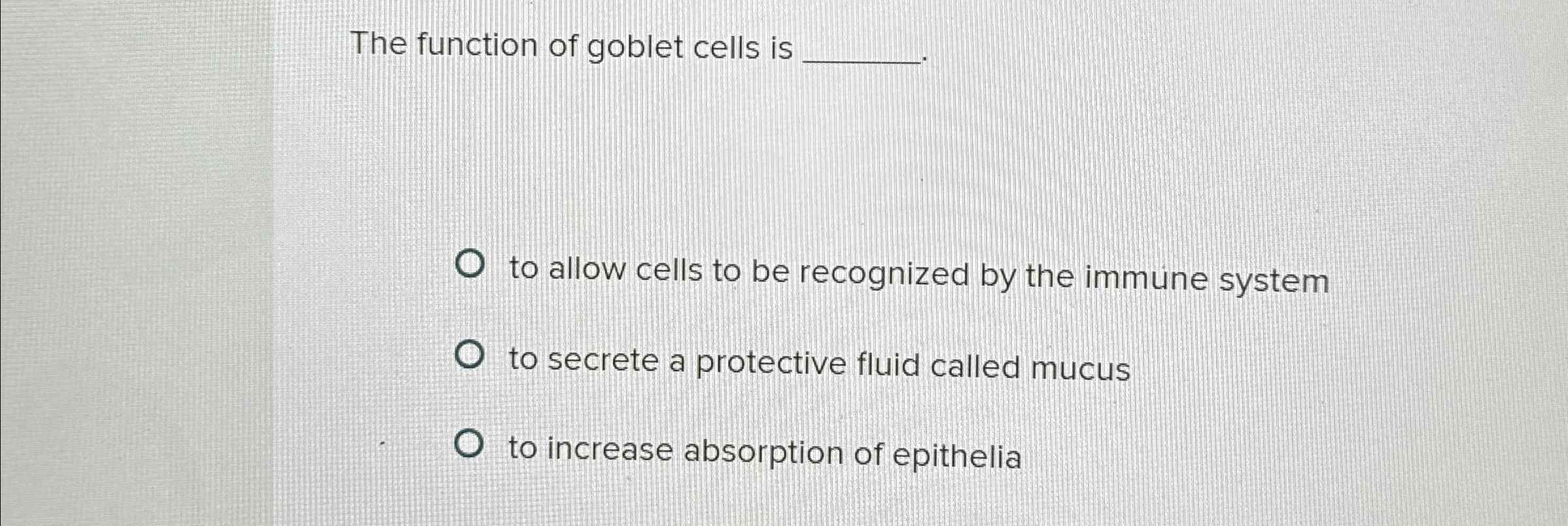 Solved The function of goblet cells isto allow cells to be | Chegg.com