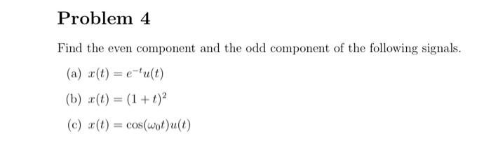Solved Problem 4 Find the even component and the odd | Chegg.com
