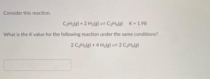 Solved Consider this reaction. C2H2( g)+2H2( g)⇌C2H6( | Chegg.com