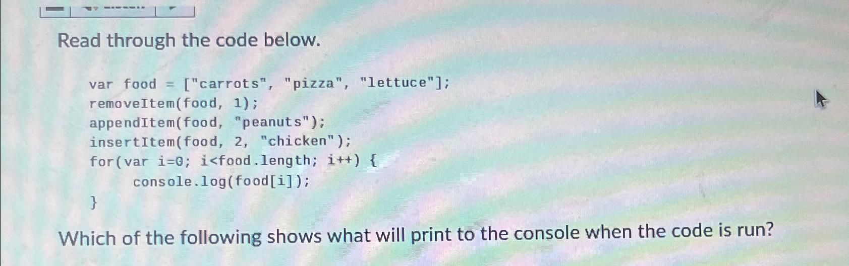 Solved Read through the code below.var food "carrots", | Chegg.com