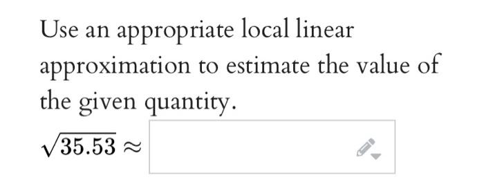 Solved Use an appropriate local linear approximation to | Chegg.com