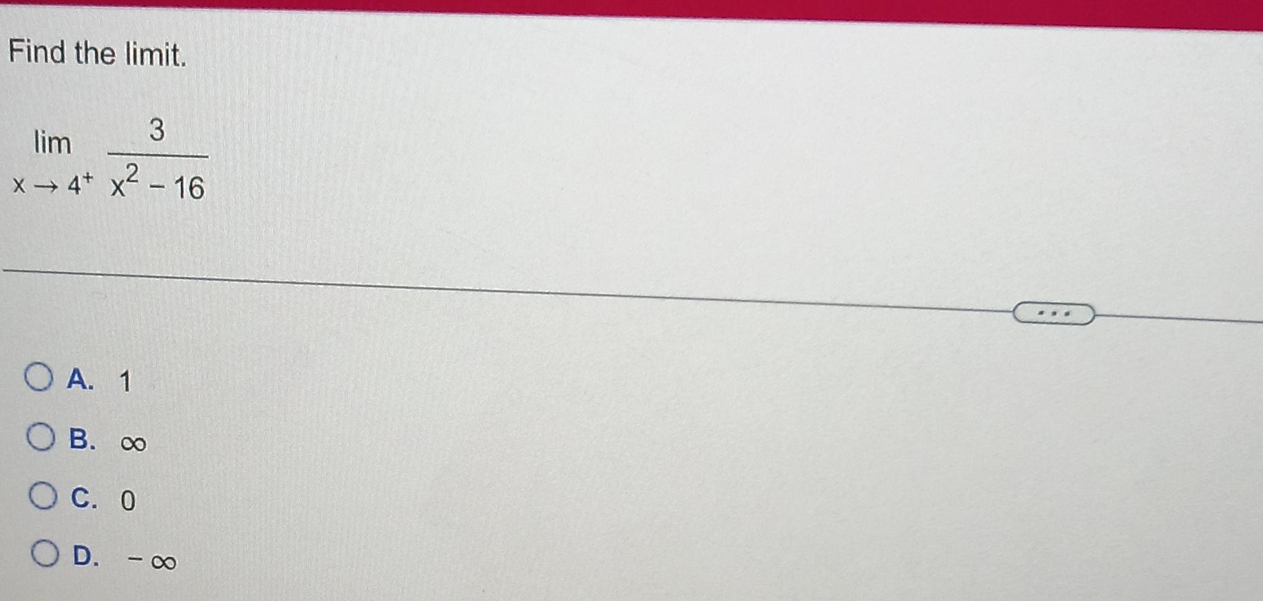 Solved Find the limit.limx→4+3x2-16A. 1B. ∞C. 0D. -∞ | Chegg.com