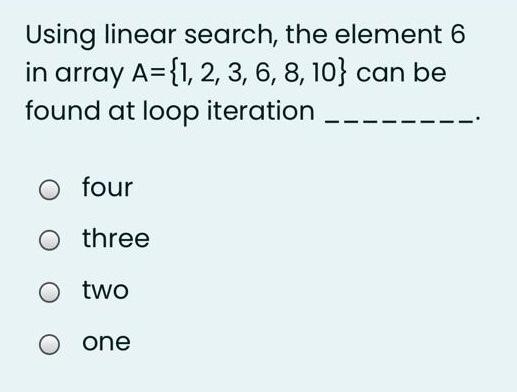 Solved Using linear search, the element 6 in array A={1, 2, | Chegg.com