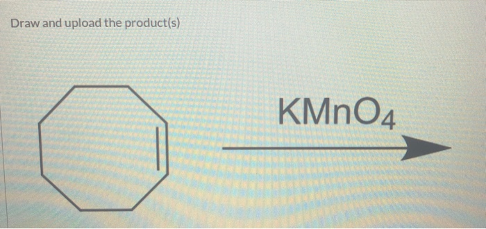 Solved Draw and upload the product(s) KMnO4 | Chegg.com