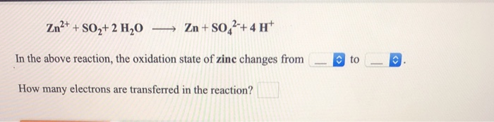 Solved Zn2+ + SO2+ 2 H20 — Zn + S0,2 +4 In the above | Chegg.com