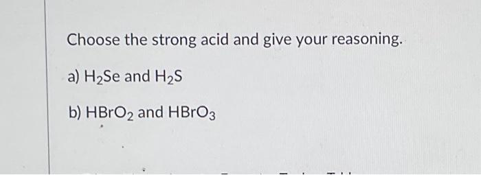 Solved Choose the strong acid and give your reasoning. a) | Chegg.com
