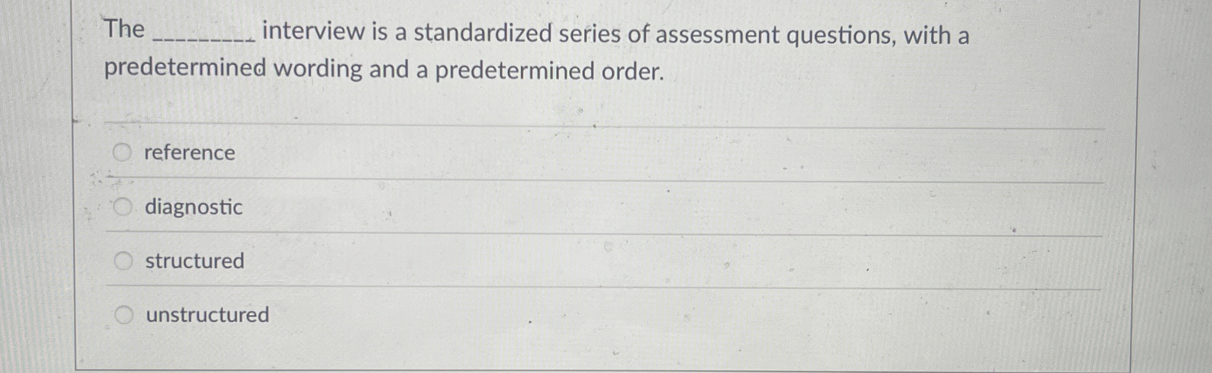 Solved The interview is a standardized series of assessment | Chegg.com