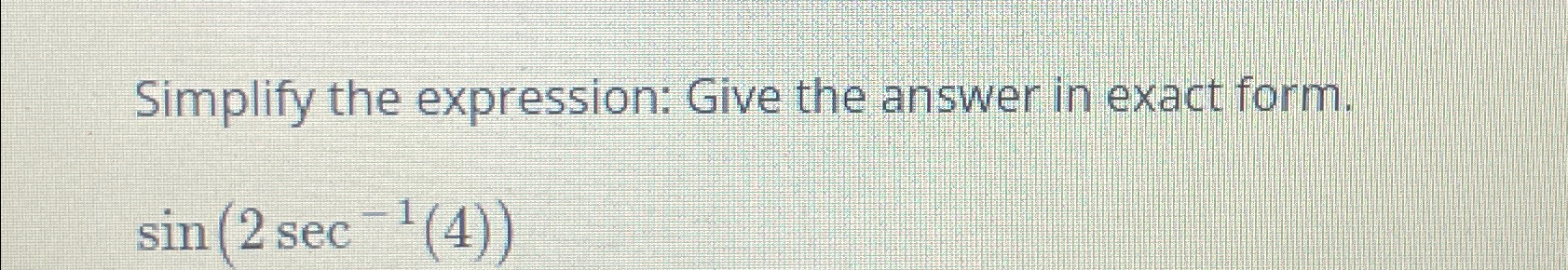 Solved Simplify the expression: Give the answer in exact | Chegg.com
