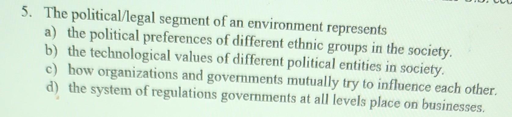 Solved 5. The political/legal segment of an environment | Chegg.com