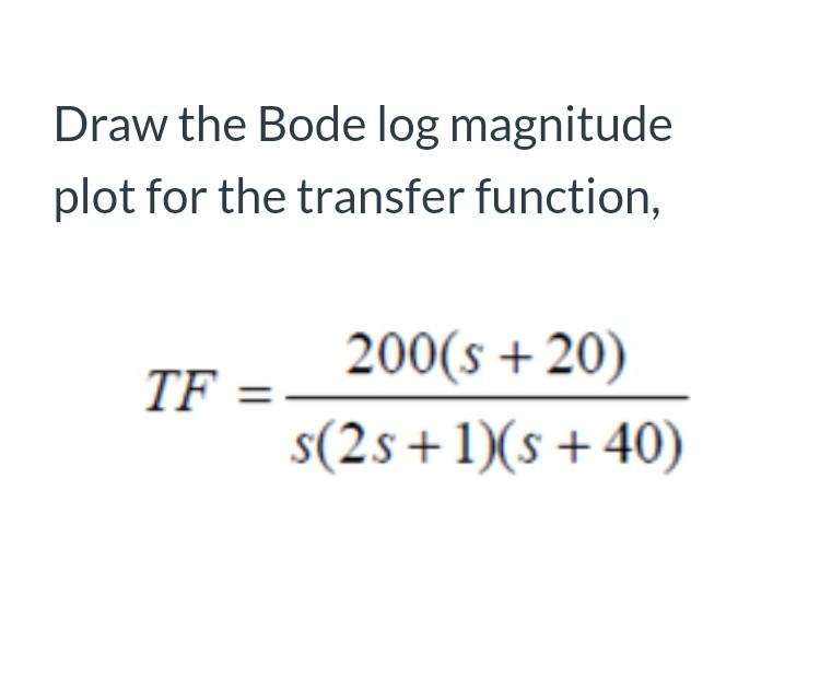 Solved Draw the Bode log magnitude plot for the transfer | Chegg.com