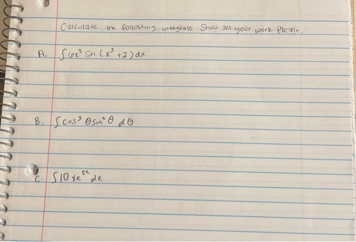 Solved Calculate the following integrals Show all your work | Chegg.com