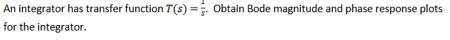 Solved An integrator has transfer function T(s)=1s. ﻿Obtain | Chegg.com